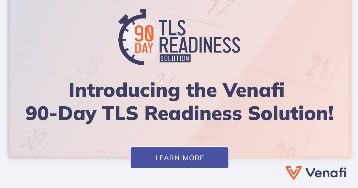 Venafi Introduces 90-Day TLS Readiness Solution to Accelerate ... Venafi Introduces 90-Day TLS Readiness Solution to Accelerate ...